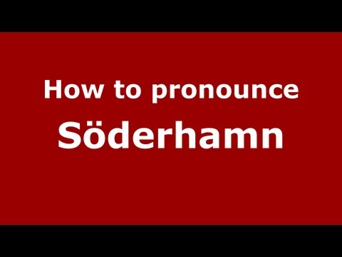 How to Pronounce Söderhamn - PronounceNames.com