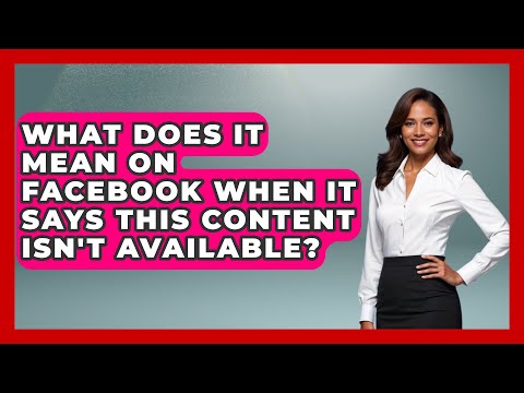What Does It Mean On Facebook When It Says This Content Isn't Available? - Everyday-Networking