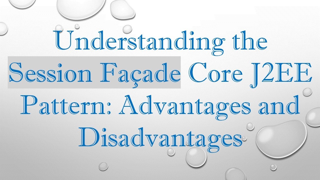 Understanding the Session Façade Core J2EE Pattern: Advantages and Disadvantages