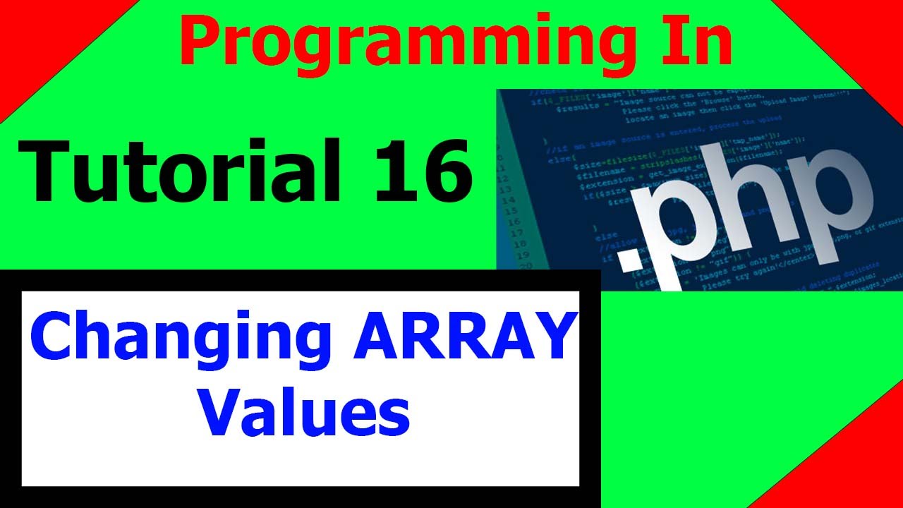 Programming In PHP || Tutorial 16 -  Changing Array Element Values!