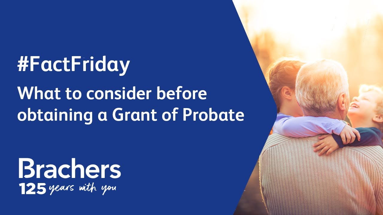 What to consider before obtaining a Grant of Probate