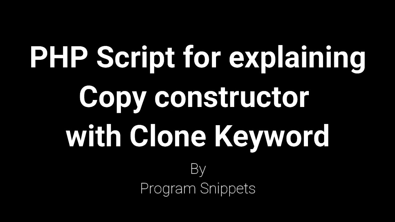 PHP Script for explaining Copy constructor with clone Keyword