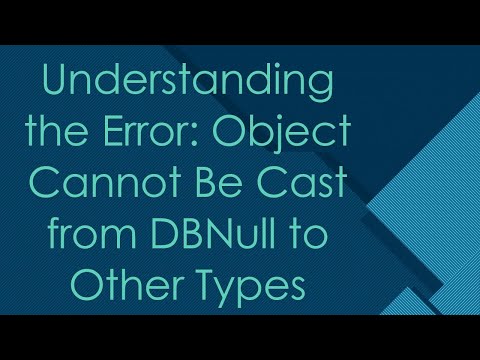 Understanding the Error: Object Cannot Be Cast from DBNull to Other Types