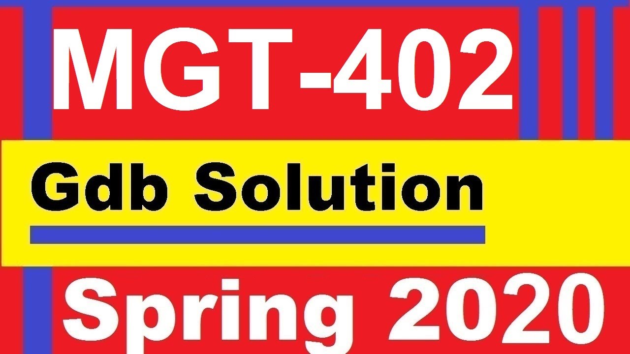 MGT 402 GDB solution spring 2020
