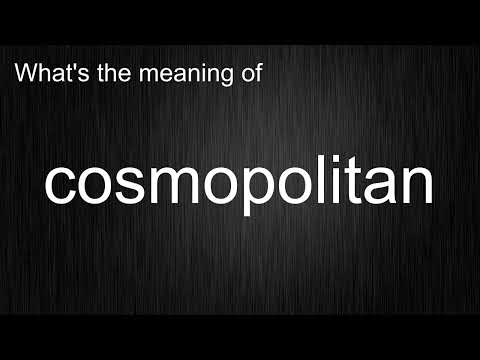 What's the meaning of "cosmopolitan", How to pronounce cosmopolitan?