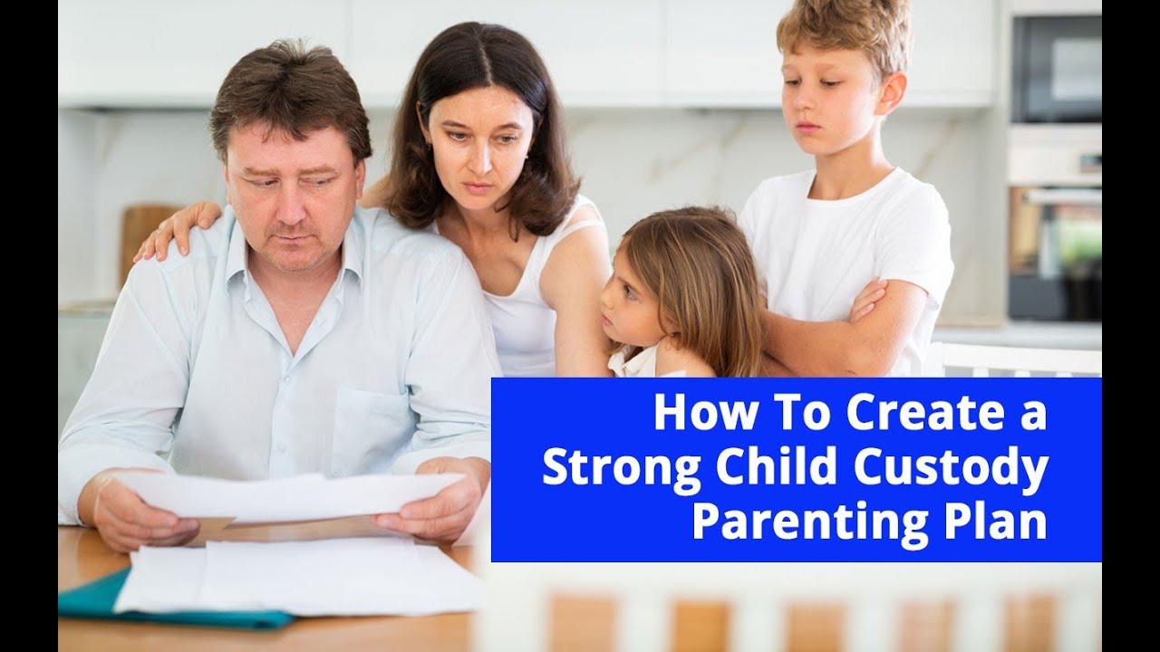 How to Create Strong Child Custody Parenting Plans