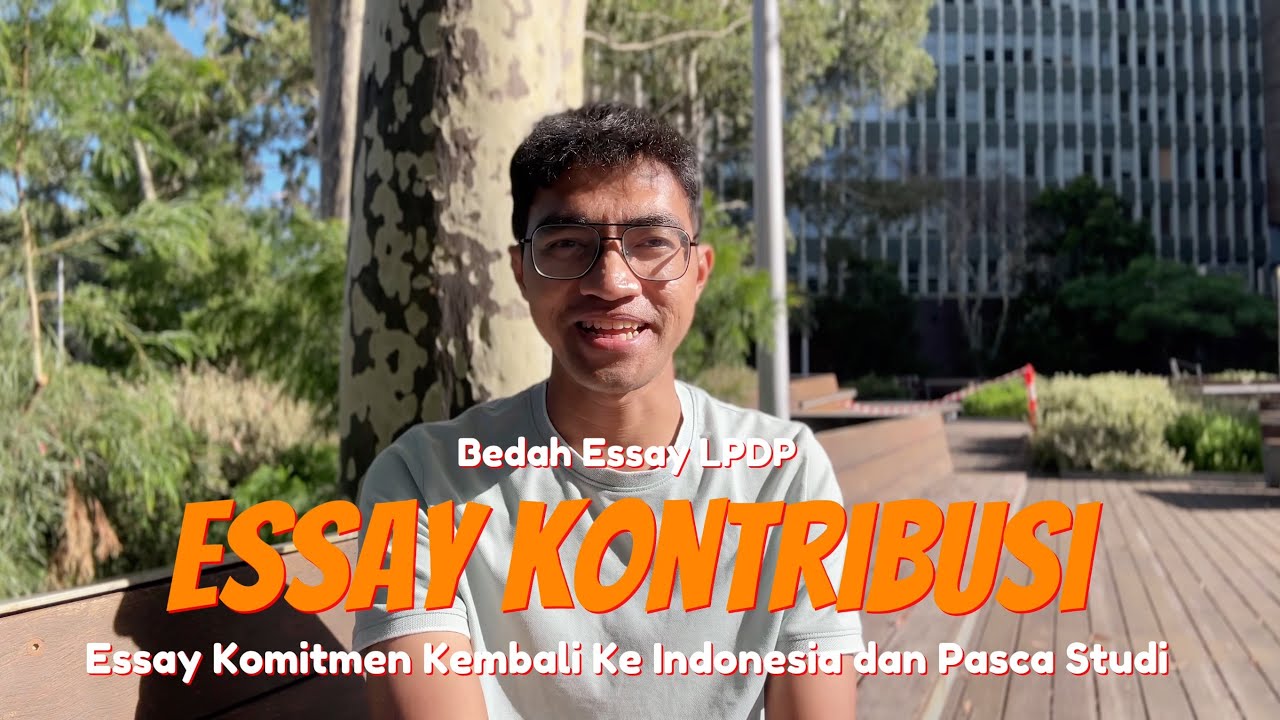 HOW TO WRITE AN LPDP ESSAY ON CONTRIBUTION PLANNING, COMMITMENT TO RETURN TO INDONESIA AND POST-S...