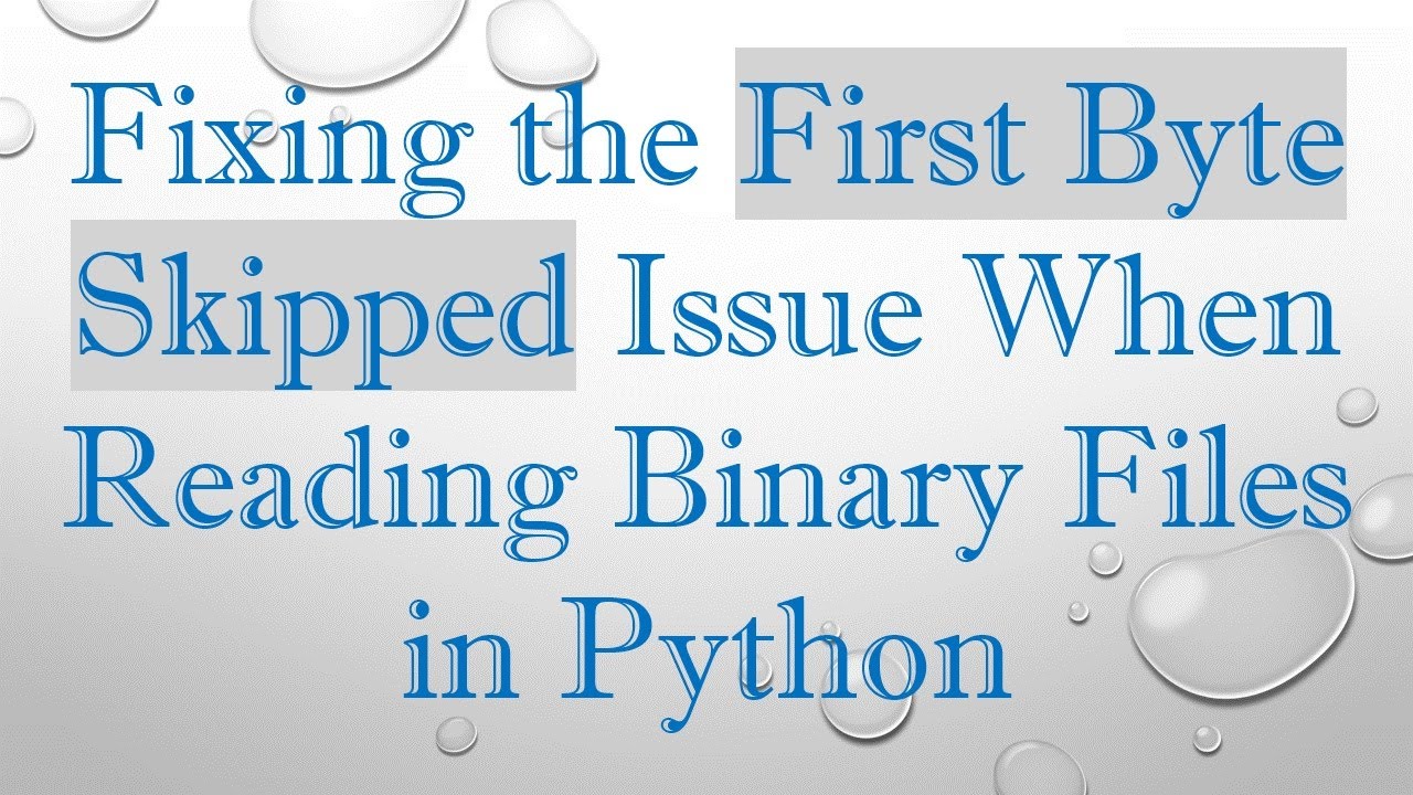Fixing the First Byte Skipped Issue When Reading Binary Files in Python