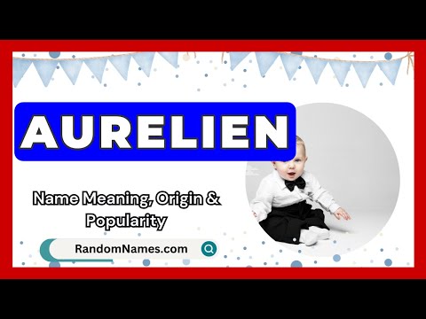Aurelien - Baby Boy Name Meaning, Origin & Popularity - RandomNames.com