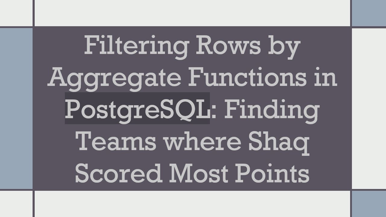 Filtering Rows by Aggregate Functions in PostgreSQL: Finding Teams where Shaq Scored Most Points