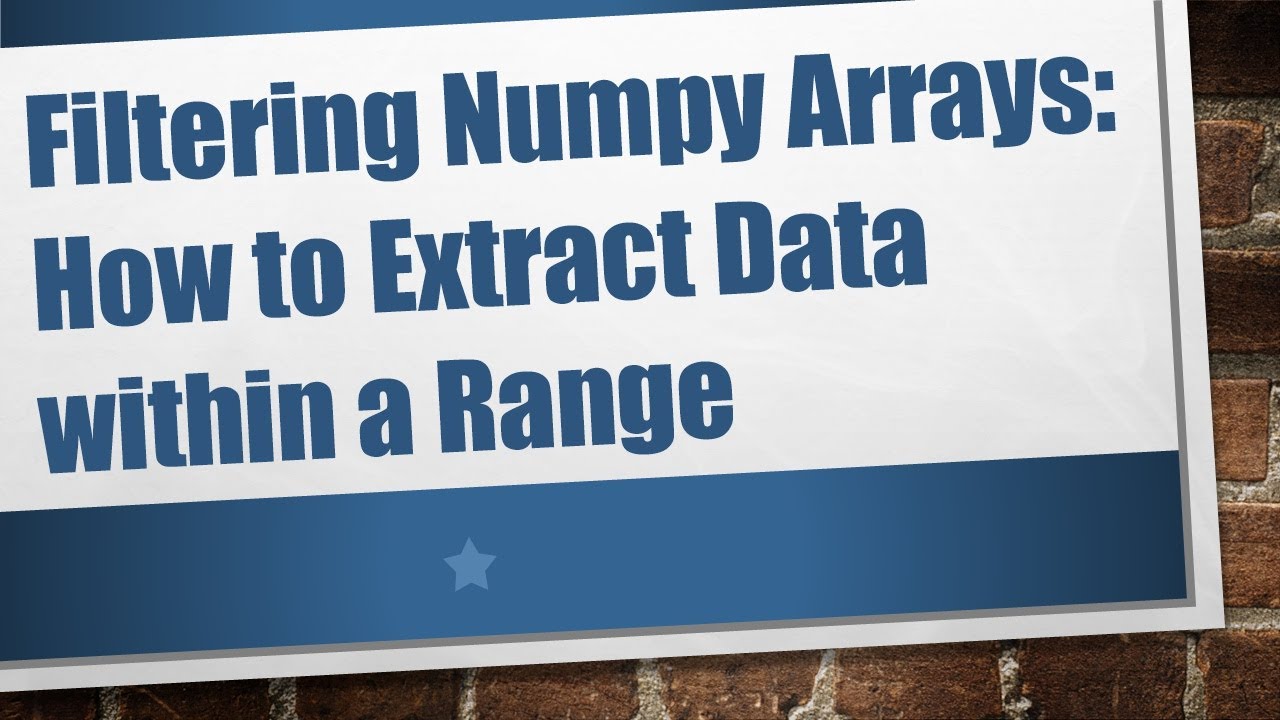 Filtering Numpy Arrays: How to Extract Data within a Range