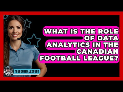 What Is the Role of Data Analytics in the Canadian Football League? - The Football Xpert
