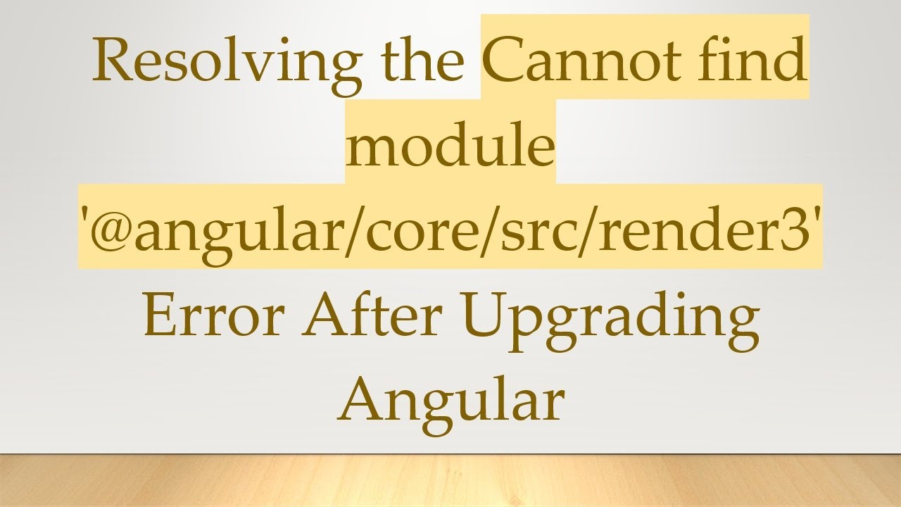 Resolving the Cannot find module '@ angular/core/src/render3' Error After Upgrading Angular