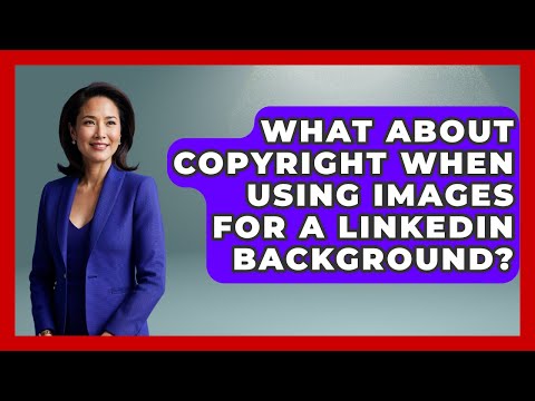 What About Copyright When Using Images For A LinkedIn Background? - Job Success Network