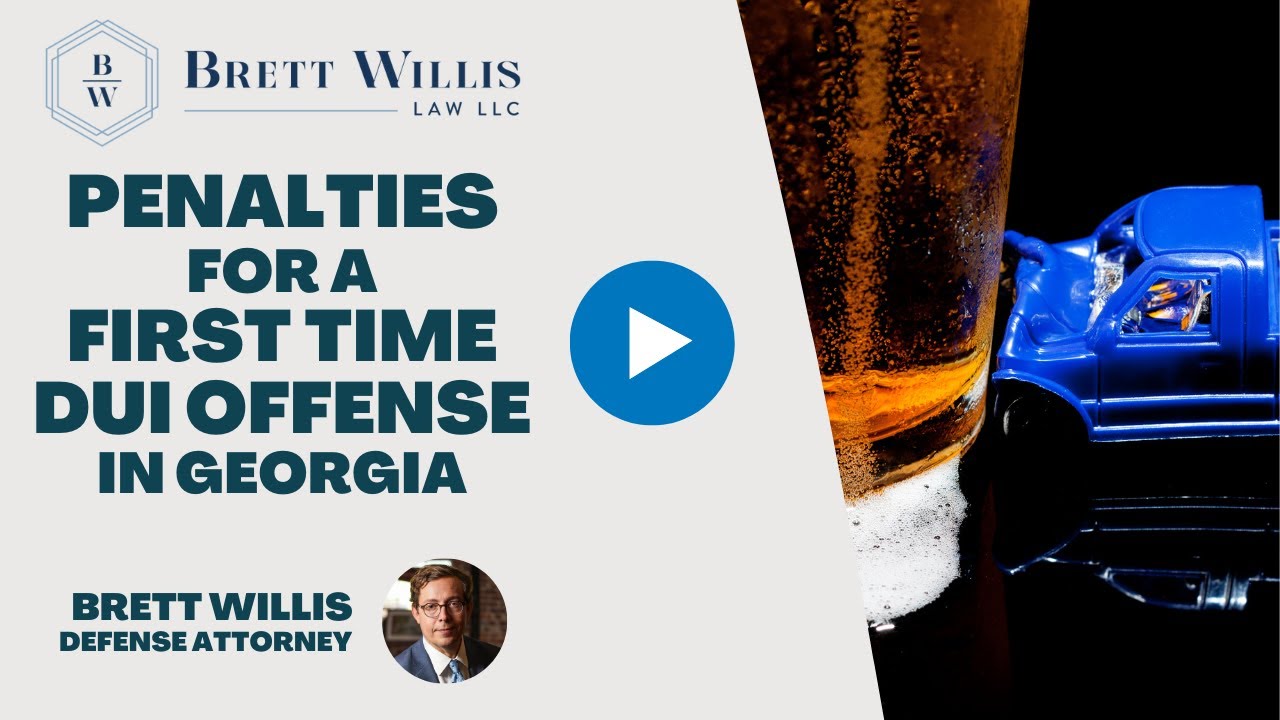 What are the Penalties for a First Time DUI Offense in Georgia? | Brett Willis Law