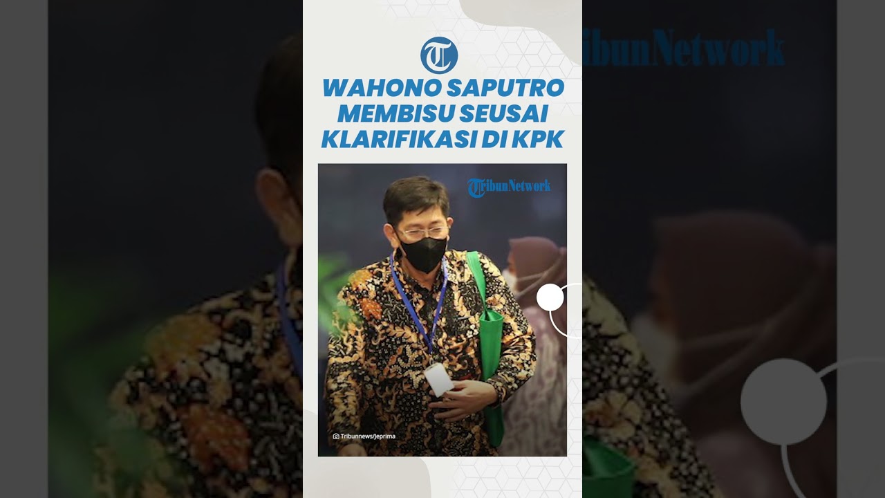 Wahono Saputro Membisu Usai 8 Jam Klarifikasi di KPK Soal Harta Rp 14,3 ...