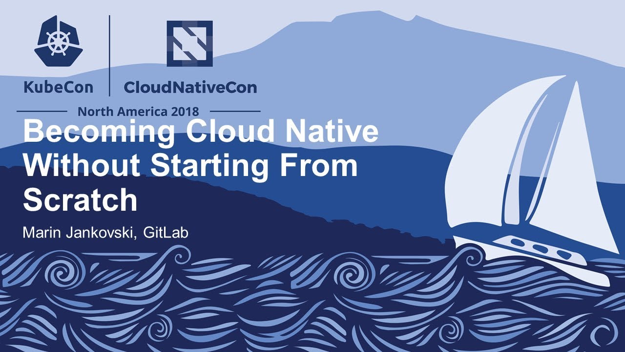 Becoming Cloud Native Without Starting From Scratch - Marin Jankovski, GitLab