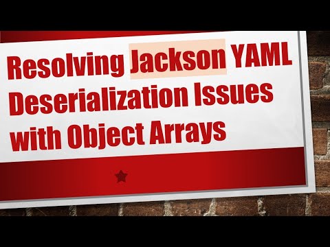 Resolving Jackson YAML Deserialization Issues with Object Arrays