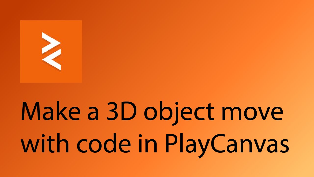 PlayCanvas Tutorial 7 - Make a 3D object move with code