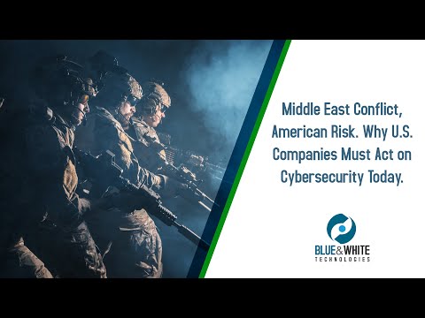 Middle East Conflict, American Risk. Why U.S. Companies Must Act on Cybersecurity Today.