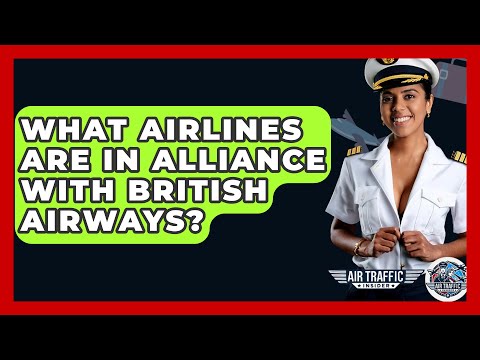 What Airlines Are In Alliance With British Airways? - Air Traffic Insider