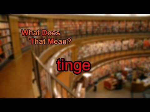 What does tinge mean?