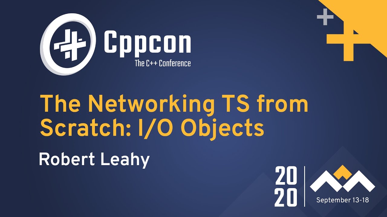 The Networking TS from Scratch: I/O Objects - Robert Leahy - CppCon 2020