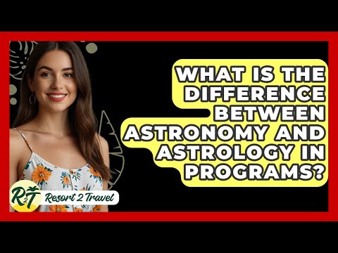 What Is The Difference Between Astronomy And Astrology In Programs? - Resort 2 Travel