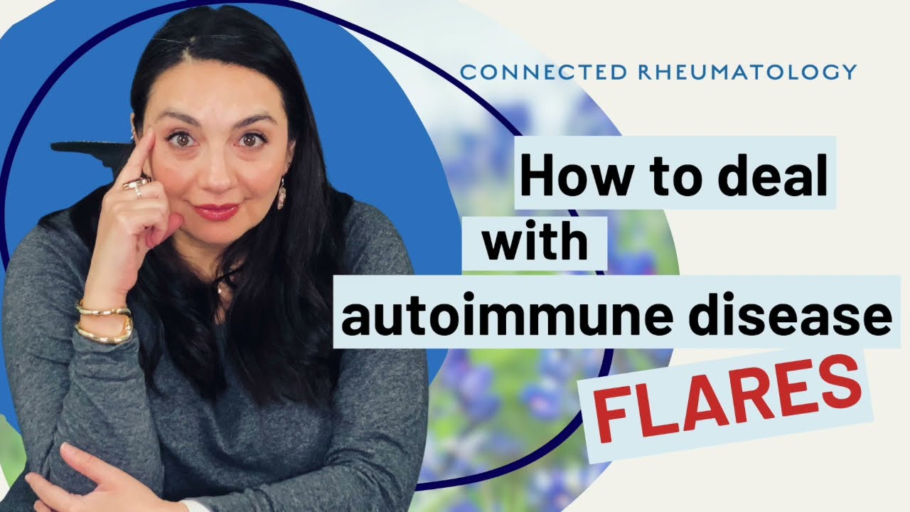How to deal with autoimmune disease flares- A Rheumatologist POV