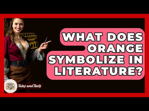 What Does Orange Symbolize In Literature? - Tales And Texts