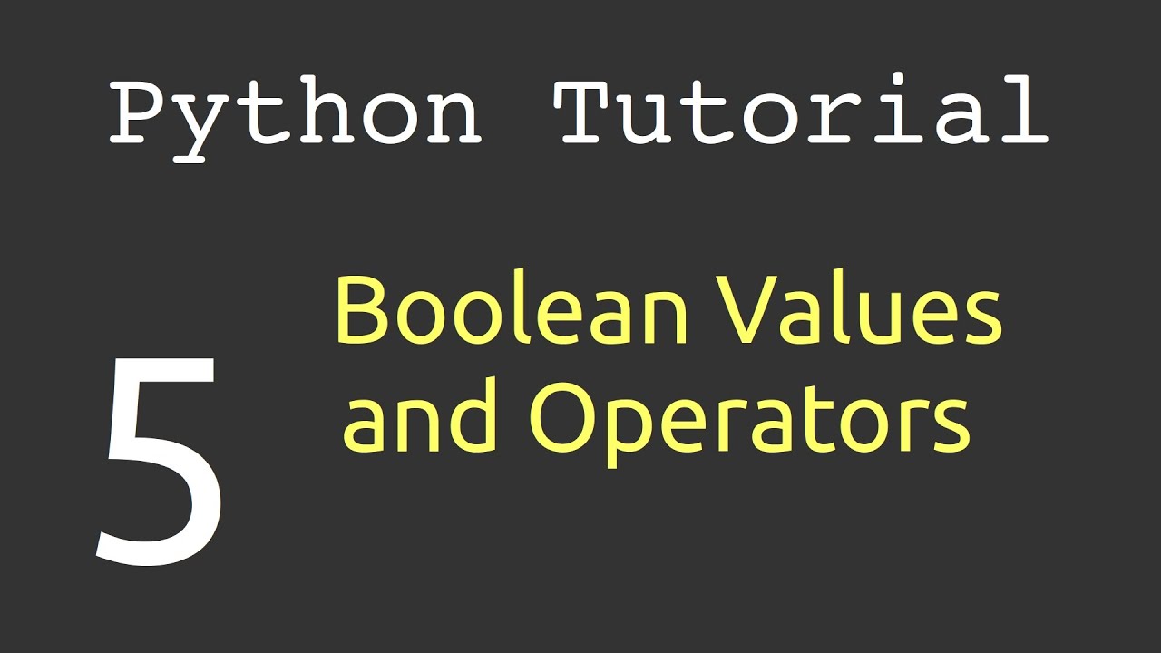 Boolean Values and Operators : Python Tutorial #5
