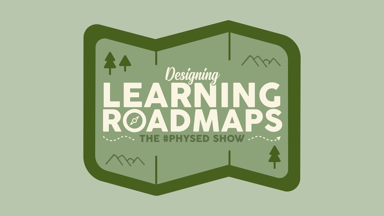 Designing Learning Roadmaps | The #PhysEd Show