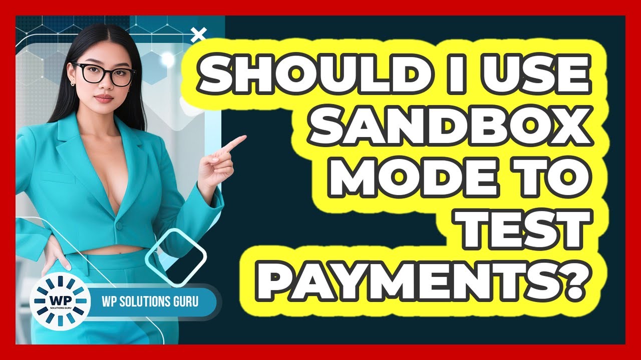 Should I Use Sandbox Mode To Test Payments?