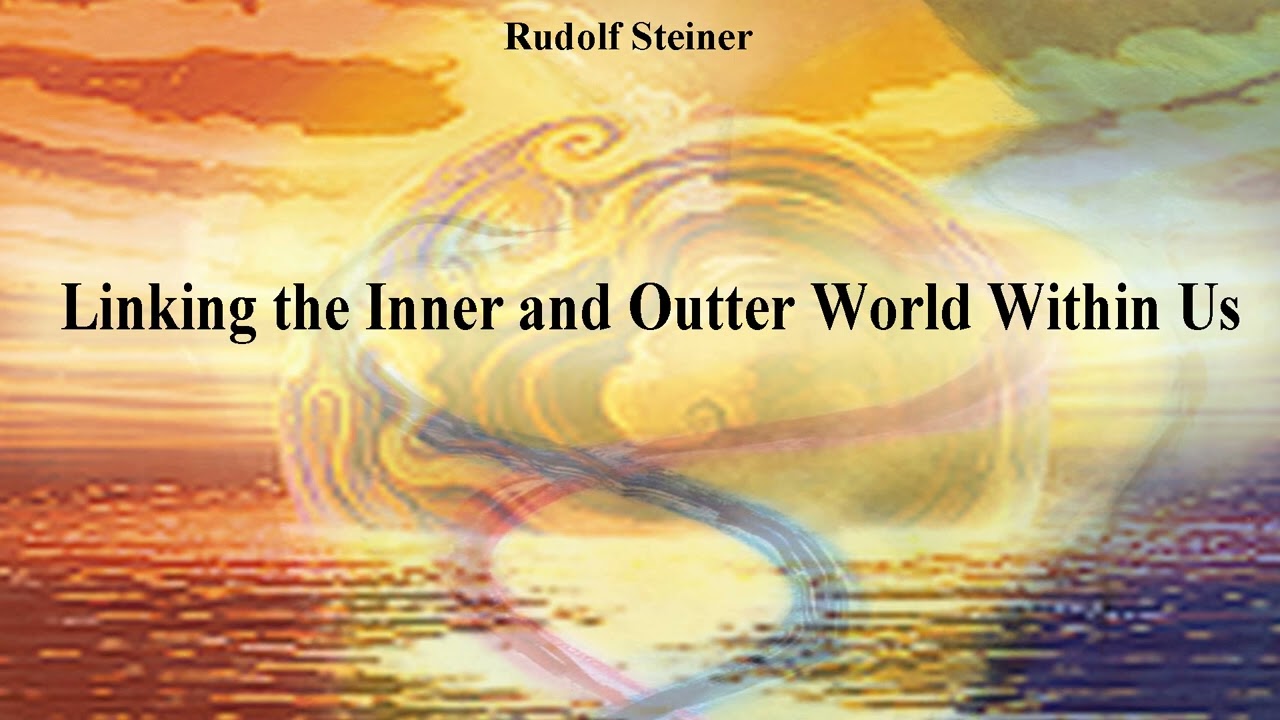 Linking the Inner and Outer World in us by Rudolf Steiner