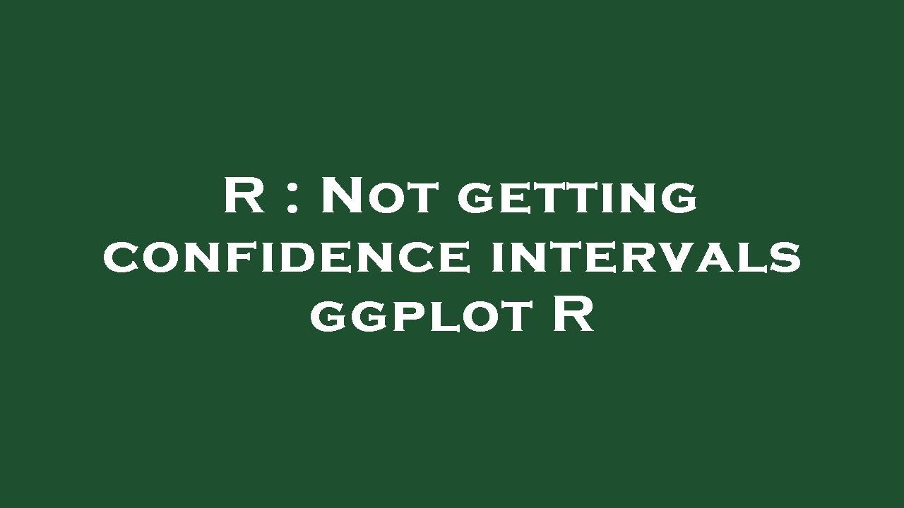 R : Not getting confidence intervals ggplot R