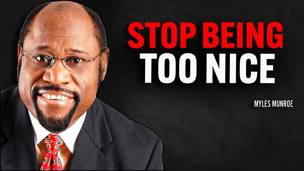 Stop Being Too Nice | Dr Myles Munroe Motivational Speech
