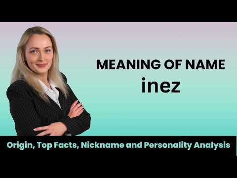 Inez Baby Name Facts, Meaning, Personality, Nickname, Origin, Popularity, Similar Names and Poetry