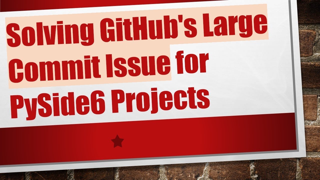 Solving GitHub's Large Commit Issue for PySide6 Projects