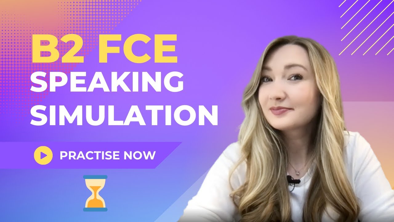 B2 FIRST FCE SPEAKING EXAM SIMULATION PRACTICE
