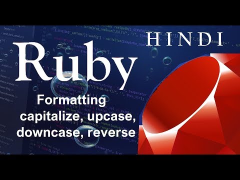 Learn Ruby Programming Tutorial 8 Formatting capitalize upcase downcase reverse हिन्दी - Mind Luster