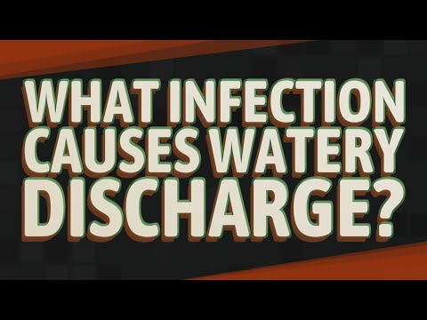 What infection causes watery discharge?