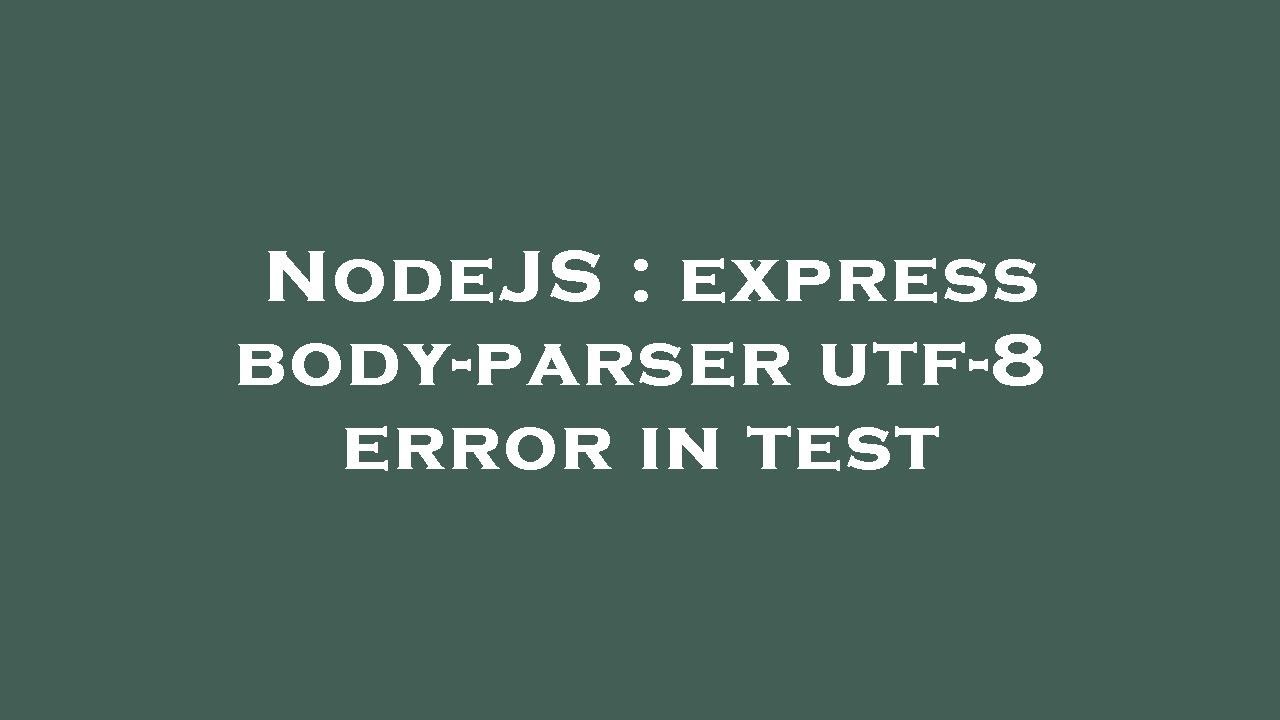 NodeJS : express body-parser utf-8 error in test