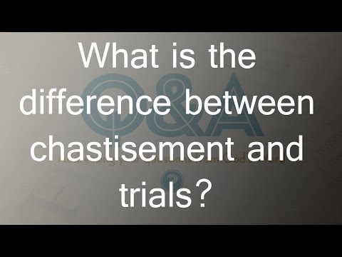 What is the difference between chastisement and trials?
