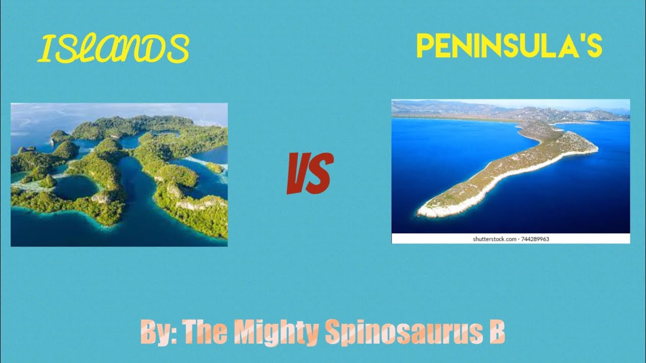 Islands vs Peninsula’s: What’s the Difference?