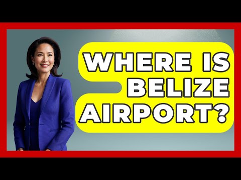 Where Is Belize Airport? - Central America Uncovered