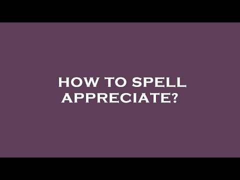 How to spell appreciate?