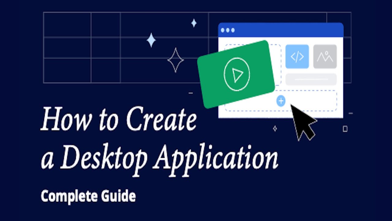 How to Make a Desktop Application: A Complete Guide