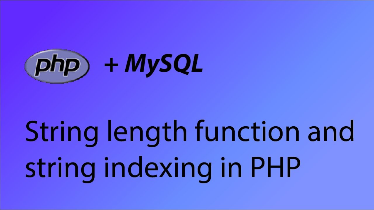 PHP & MySQL Tutorial 18 - String length (strlen) function and string indexing