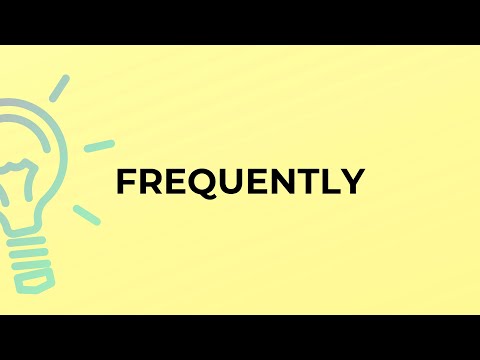 What is the meaning of the word FREQUENTLY?