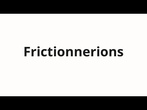 How to pronounce Frictionnerions